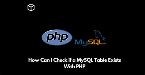 How Can I Check If A Mysql Table Exists With Php Programming Cube