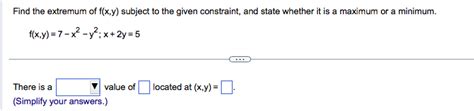 solved find the extremum of f x y subject to the given