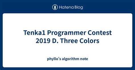 Tenka1 Programmer Contest 2019 D Three Colors Phyllos Algorithm Note
