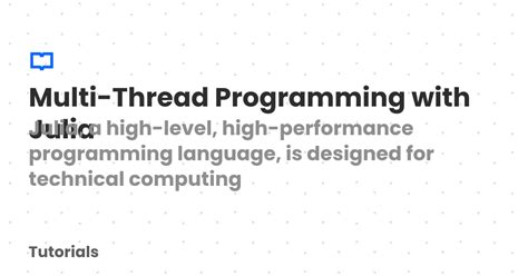 Multi Thread Programming With Julia Tutorials
