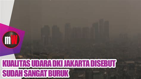 KUALITAS UDARA DKI JAKARTA DISEBUT SUDAH SANGAT BURUK YouTube