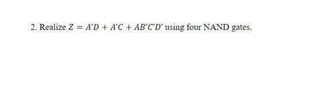 Solved 2 Realize Za′da′cab′c′d′ Using Four Nand Gates