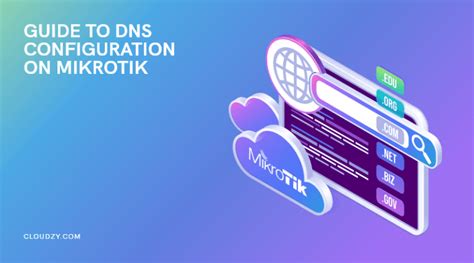Dns Setup On Mikrotik A Quick Guide To Mikrotik Dns Server Cloudzy