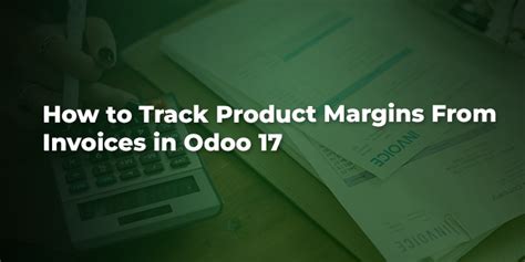 How To Track Product Margins From Invoices In Odoo 17