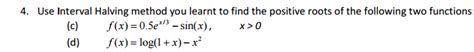 Solved Use Interval Halving Method You Learnt To Find The Chegg