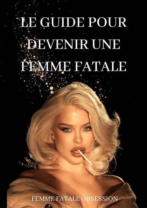 Le Guide Pour Devenir Une Femme Fatale Bestseller