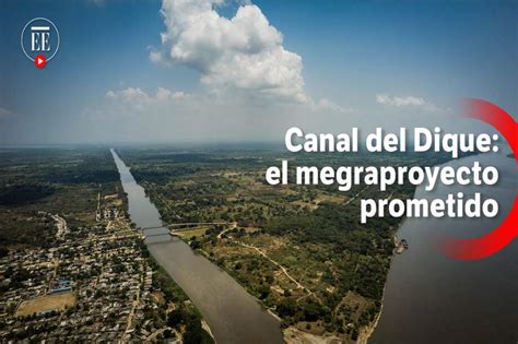 Canal Del Dique El Megaproyecto Prometido El Espectador