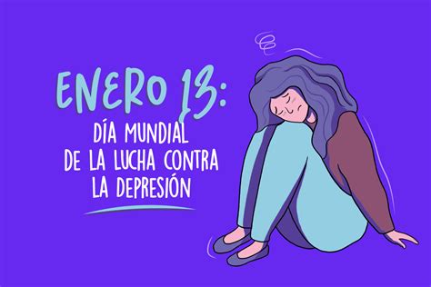 Conmemoramos El Día Mundial De La Lucha Contra La Depresión Este 13 De
