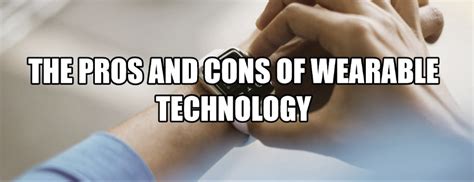 The Pros And Cons Of Wearable Technology Arb Journey