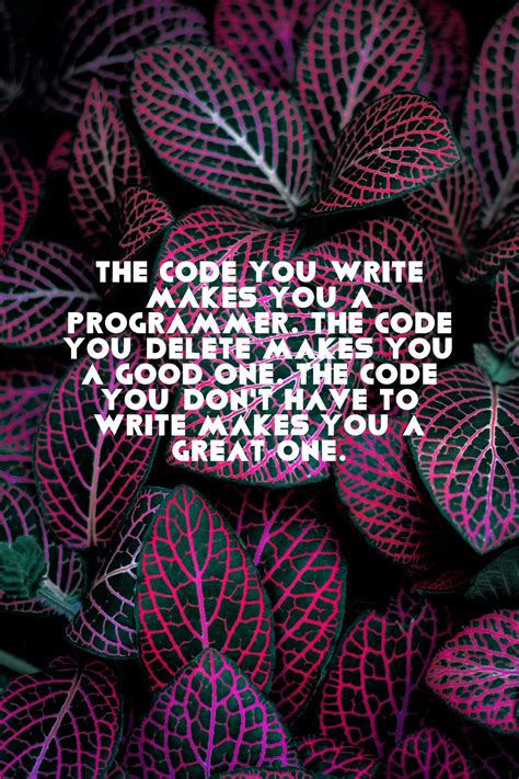 Programing Quotes On Twitter The Code You Write Makes You A