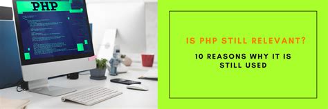 is php still relevant 10 reasons why it is still used