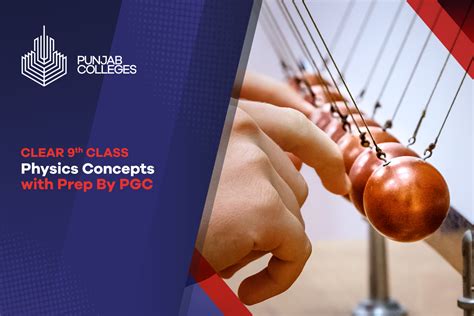 Clear 9 Class Physics Concepts With Prep By Pgc Punjab Colleges The Largest Educational