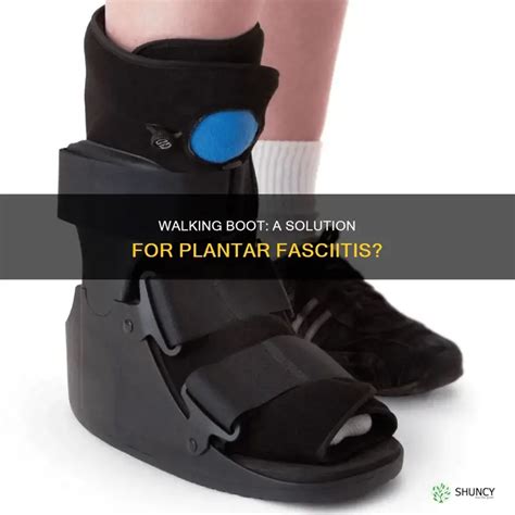 Walking Boot A Solution For Plantar Fasciitis Shuncy