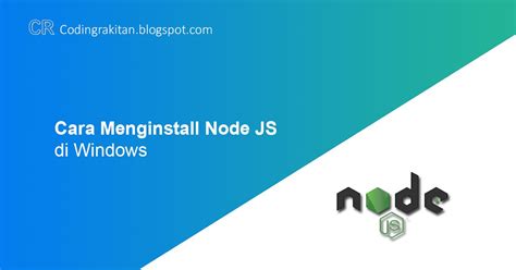 Cara Menginstall Node Js Di Windows Tahun Coding Rakitan