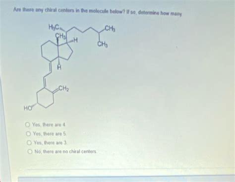 Solved Are There Any Chiral Centers In The Molecule Below Chegg Com
