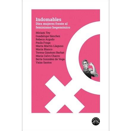 Indomables Diez mujeres frente al feminismo hegemónico Tapa blanda