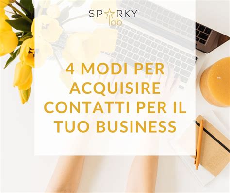 4 Modi Per Acquisire Contatti Per Il Tuo Business