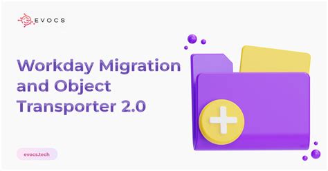 workday migration and object transporter 2 0 evocs
