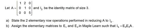 Solved Let A⎣⎡100210005⎦⎤ And I3 Be The Identity Matrix Of