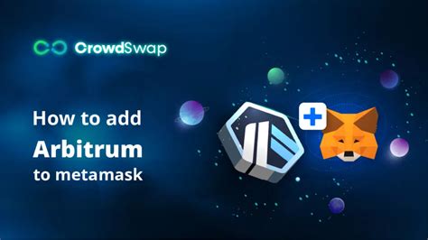 How To Add Arbitrum To MetaMask CrowdSwap