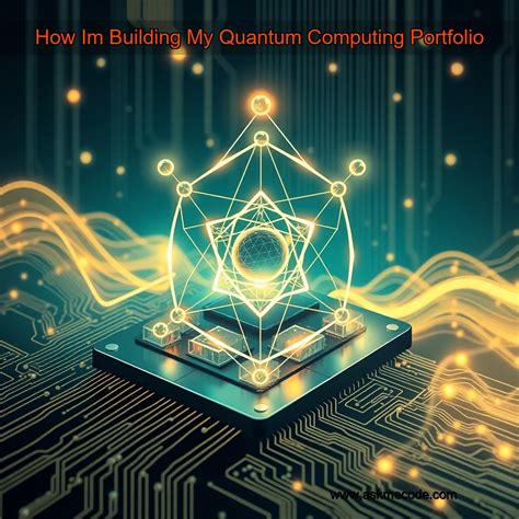How Im Building My Quantum Computing Portfolio Askmecode