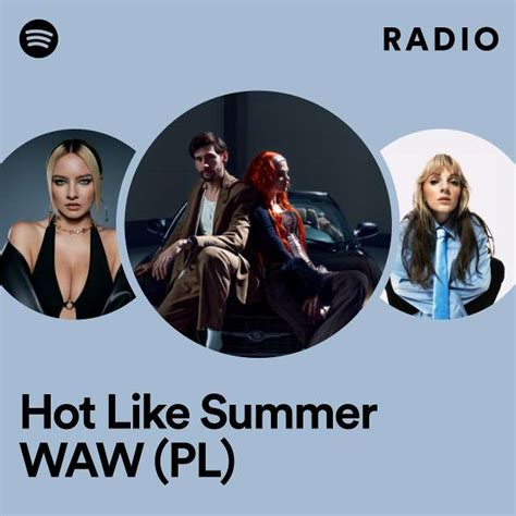 Hot Like Summer Waw Pl Radio Playlist By Spotify Spotify