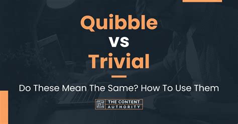 Quibble Vs Trivial Do These Mean The Same How To Use Them