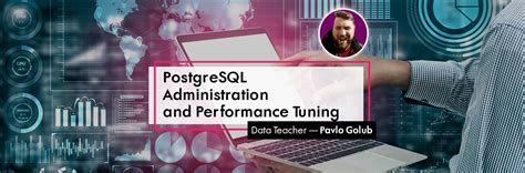 postgresql administration and performance tuning sql ua data academy