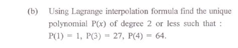 B Using Lagrange Interpolation Formula Find The Unique Polynomial Px