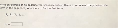 Solved Write An Expression To Describe The Sequence Below Use N To Represent The Position Of A