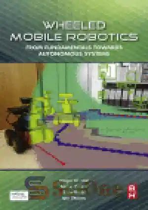 Wheeled Mobile Robotics From Fundamentals Towards