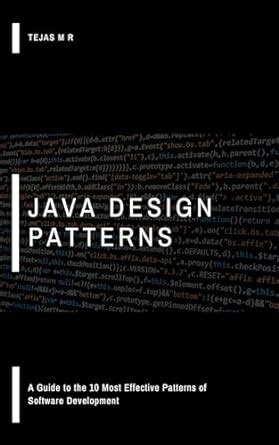 Java Design Patterns A Guide To The Most Effective Patterns Of Software Development M R