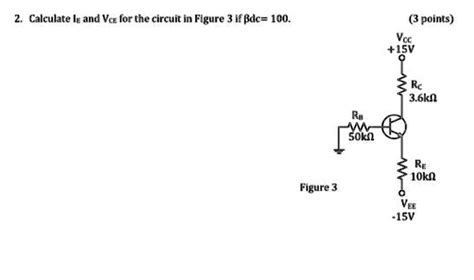 SOLVED 2 Calculate LE And Vce For The Circuit In Figure 3 If Bdc