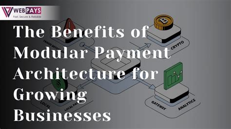 Benefits Of Modular Payment Architecture For Growing Busines