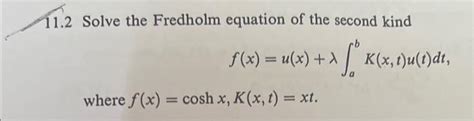 Solved Solve The Fredholm Equation Of The Second Kind