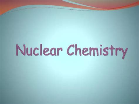 Ppt Nuclear Chemistry Powerpoint Presentation Free Download Id2334966
