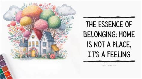 The Essence Of Belonging Home Is Not A Place Its A Feeling Success