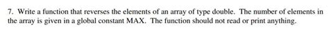 Solved 7 Write A Function That Reverses The Elements Of An