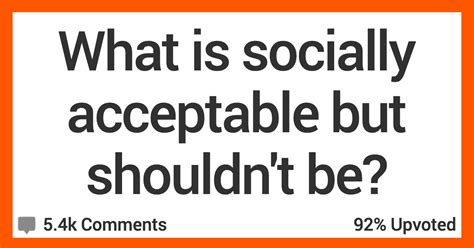 13 People Talk About What Is Socially Acceptable But Shouldnt Be