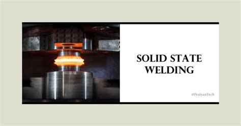 Solid State Welding Techniques Benefits Industry Impact