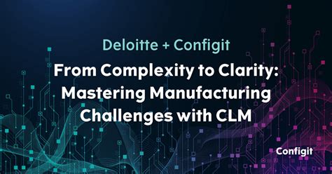 From Complexity To Clarity Mastering Manufacturing Challenges With Clm Configit