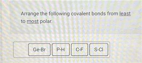 Solved Arrange The Following Covalent Bonds From Least To Chegg