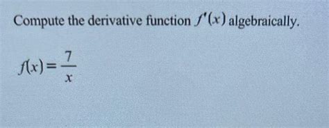 solved compute the derivative function f′ x algebraically