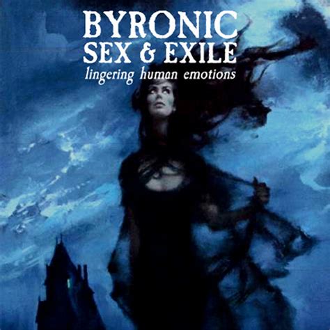 Lingering Human Emotions Byronic Sex And Exile Goth City Records