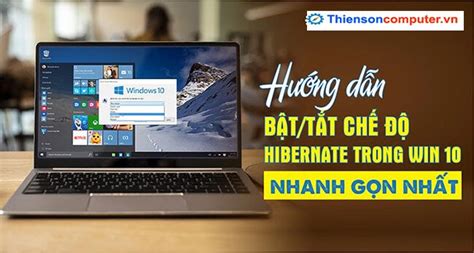 Bật Tắt Chế độ Hibernate Trong Win 10 Nhanh Gọn Nhất
