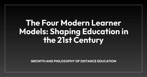The Four Modern Learner Models Shaping Education In The 21st Century Distance Learning Institute
