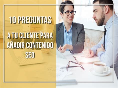 Preguntas Para Hacer Al Incorporar Un Nuevo Cliente De Contenido SEO