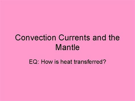 Convection Currents And The Mantle EQ How Is