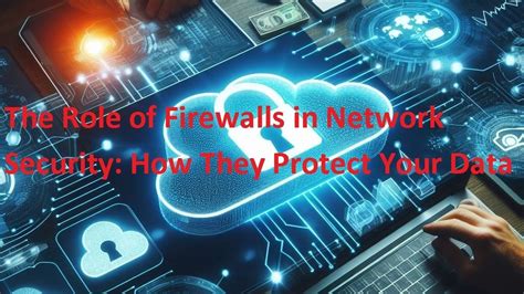 The Role Of Firewalls In Network Security How They Protect Your Data