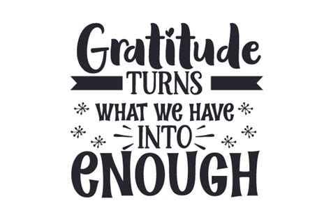 Gratitude Turns What We Have Into Enough Svg Cut File By Creative